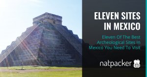 Eleven Of The Best Archeological Sites In Mexico You Need To Visit